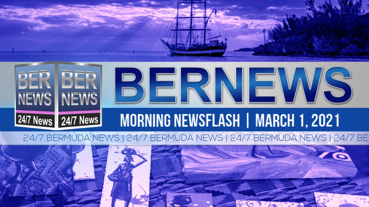 Bermuda Newsflash For Monday, March 1, 2021 - Bernews.TV