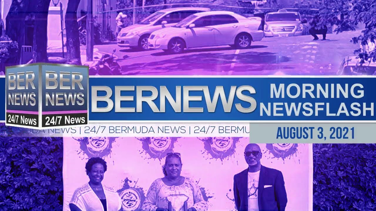 Bermuda Newsflash For Tuesday, August 3, 2021 - Bernews.TV
