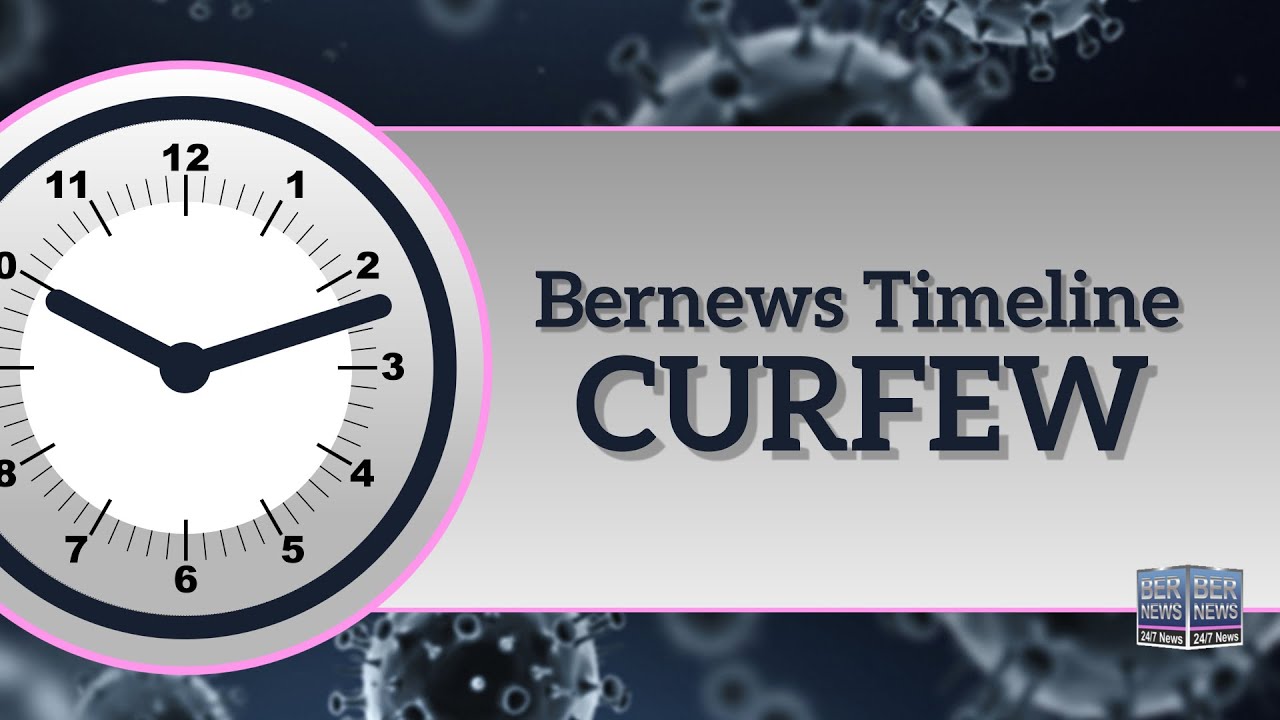 Timeline Of Curfew Changes Since 2020, Sept 17 2021 - Bernews.TV