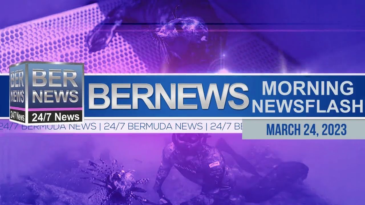 Bermuda Newsflash For Friday, Mar 24, 2023 - Bernews.TV