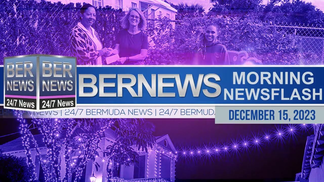 Bermuda Newsflash For Friday, December 15, 2023 - Bernews.TV