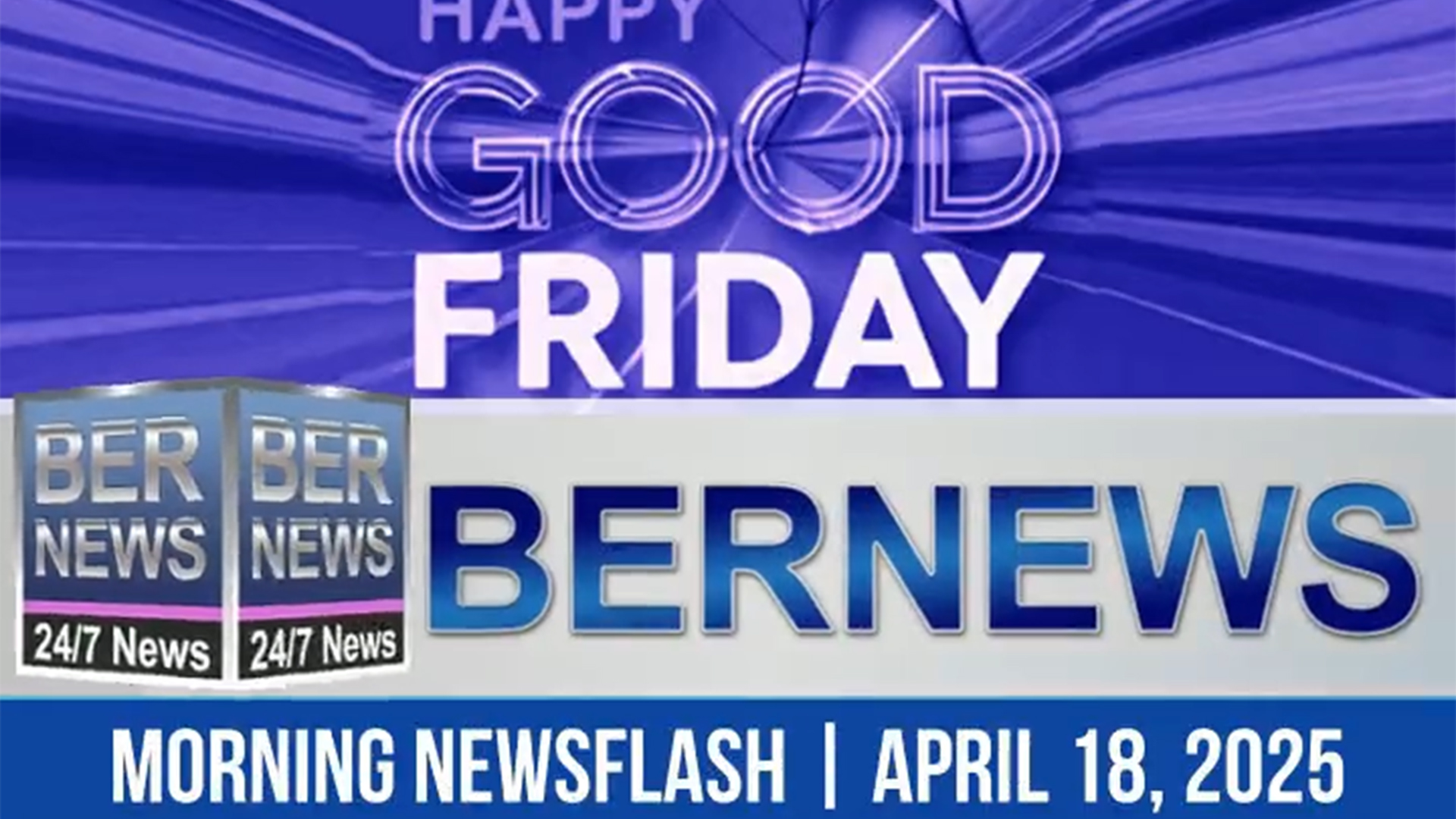 Bermuda Newsflash For Friday, April 18, 2025 - Bernews.TV